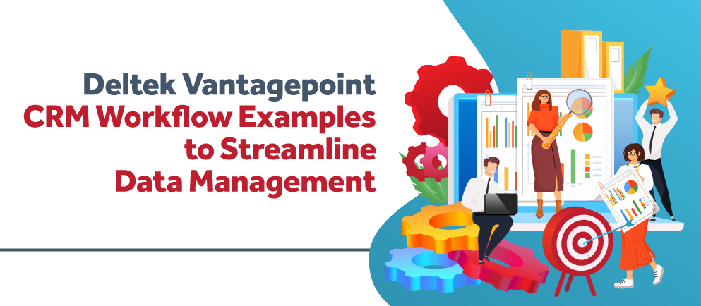 Deltek Vantagepoint CRM Workflow Examples to Streamline Data Management